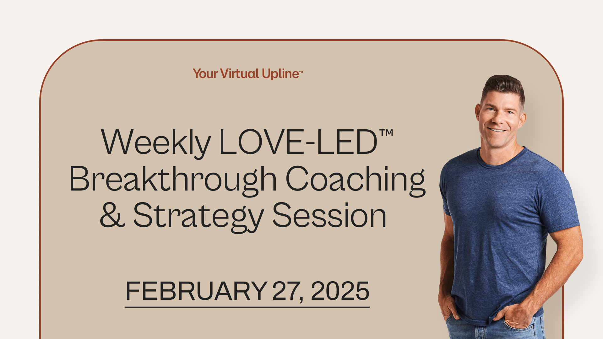 Weekly LOVE-LED™ Breakthrough Coaching & Strategy Session - Your Virtual Upline