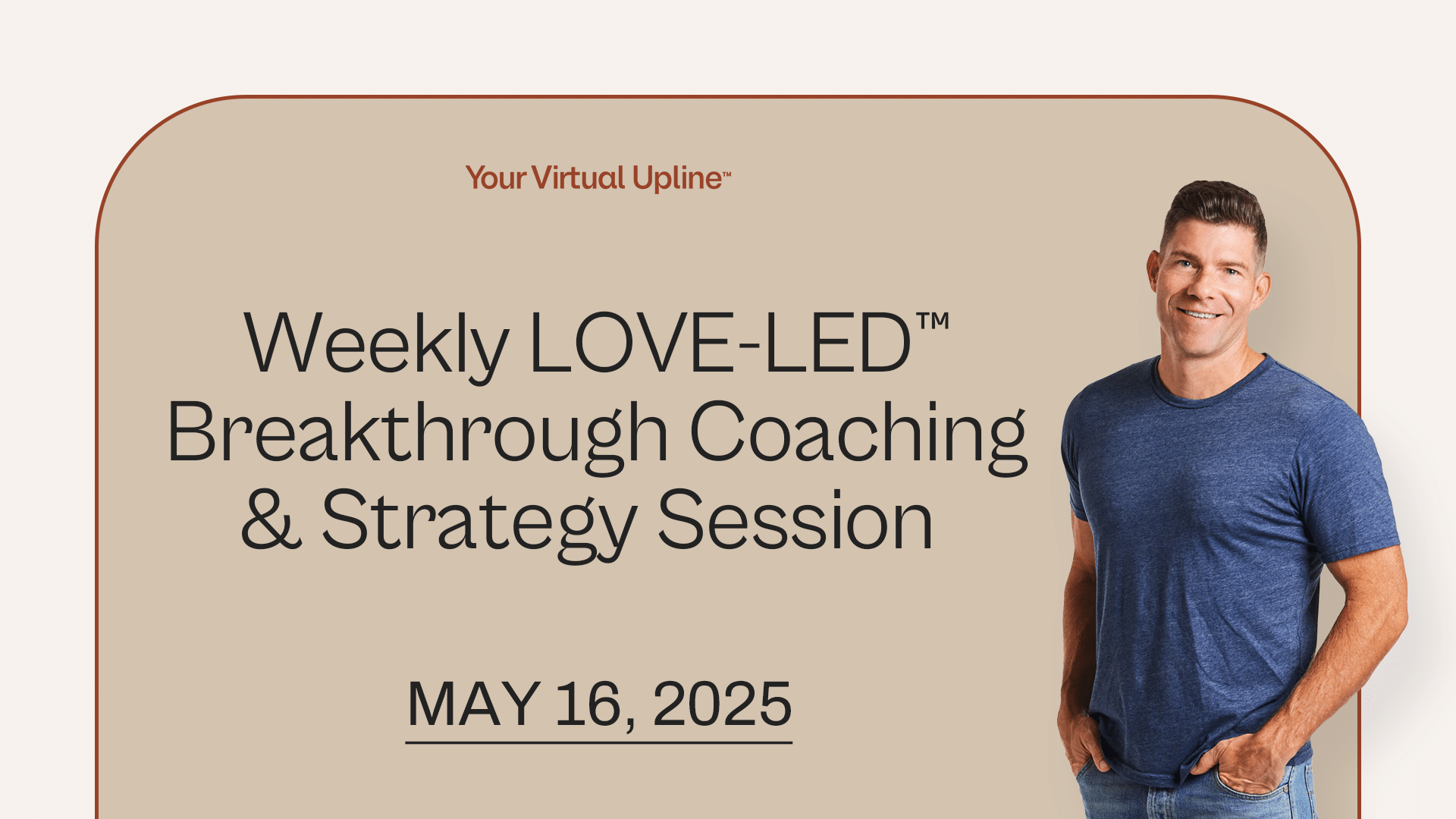 Weekly LOVE-LED™ Breakthrough Coaching & Strategy Session - Your Virtual Upline